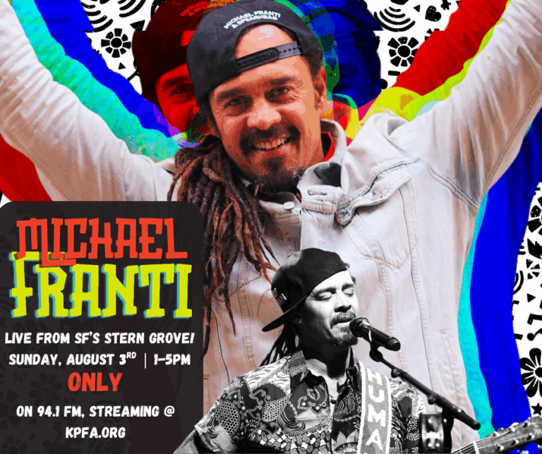 KPFA Presents: Michael Franti Live from Stern Grove Music Festival! | KPFA